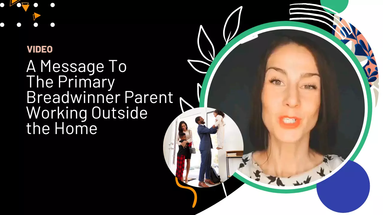 A Message To The Primary Breadwinner Parent Working Outside the Home ...