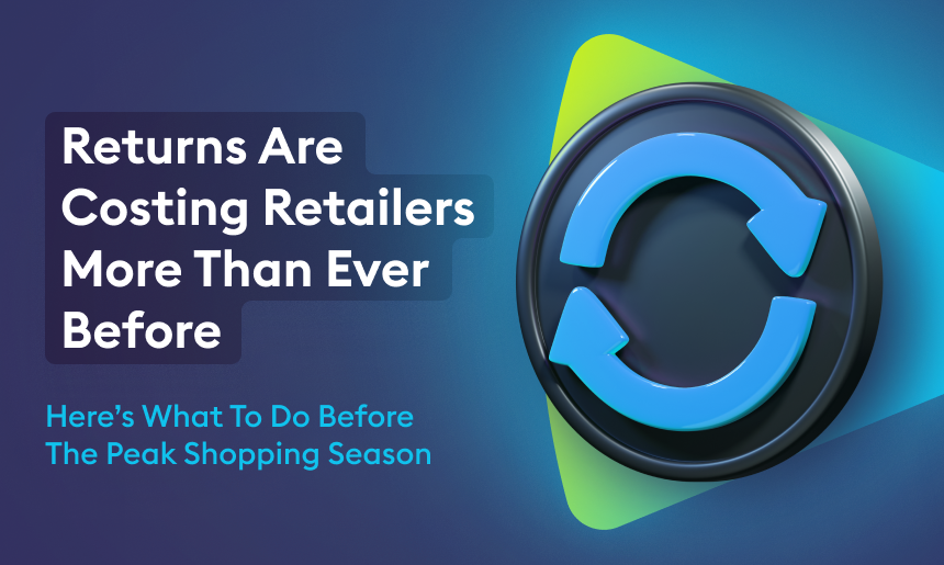 Returns Are Costing Retailers More Than Ever Before. Here’s What To Do ...