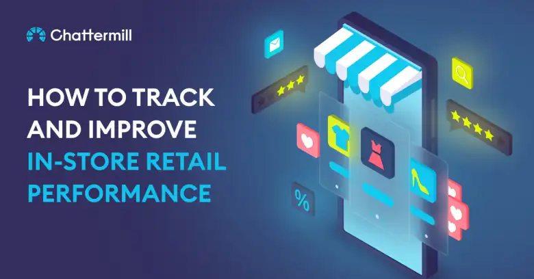 How to Track and Improve In-store Retail Performance - Chattermill