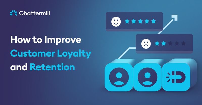 How to Improve Customer Loyalty and Retention - Chattermill