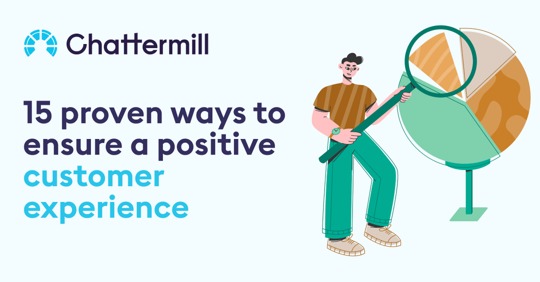 15 proven ways to ensure a positive customer experience - Chattermill