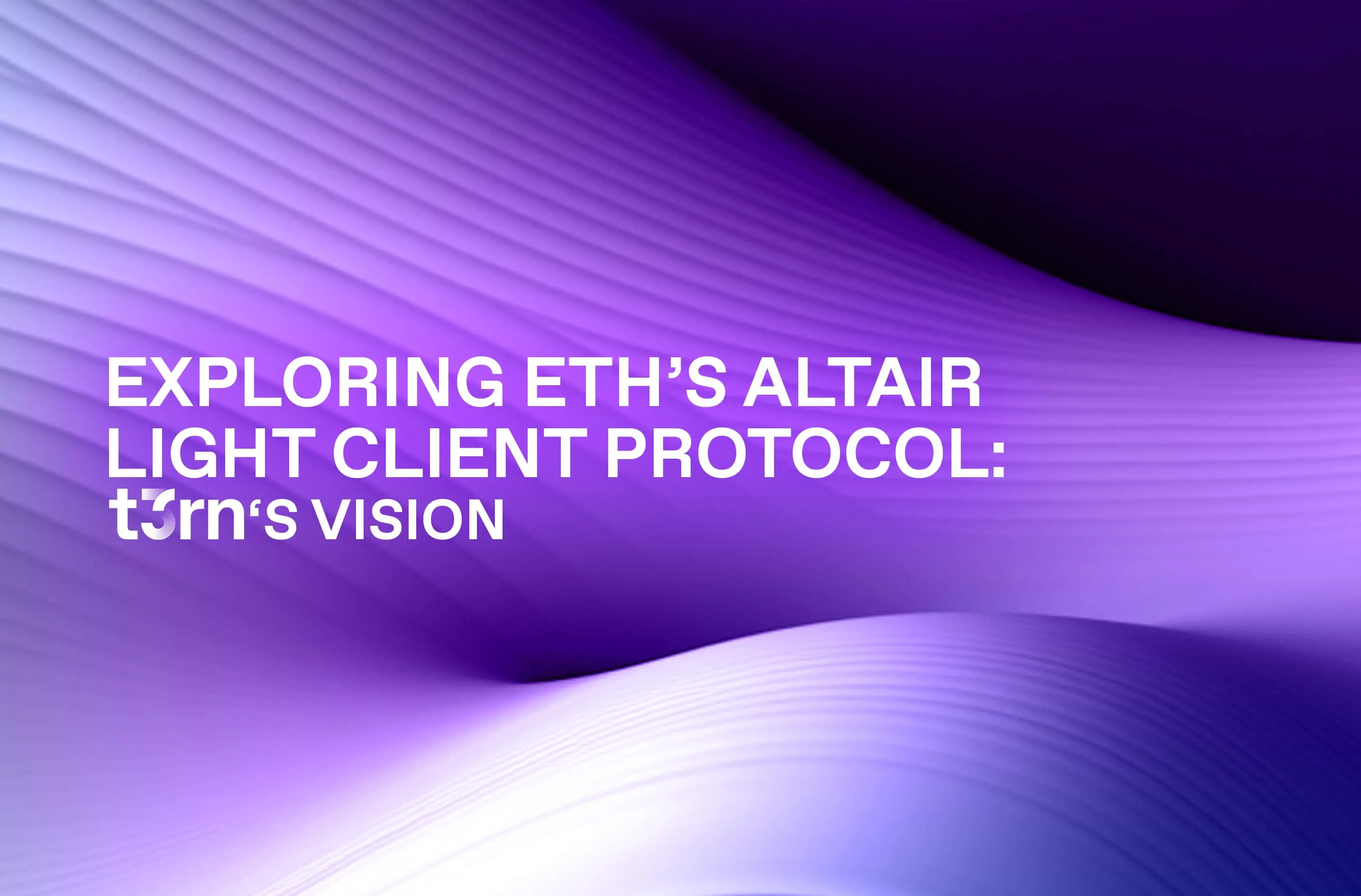 Exploring Eth’s Altair Light Client Protocol: t3rn’s vision