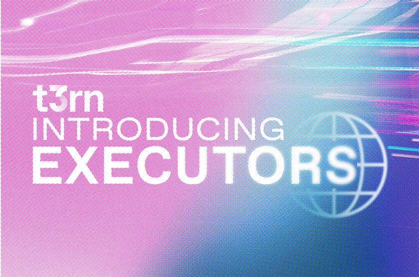 t3rn Executors, Part 1: What are t3rn Executors?
