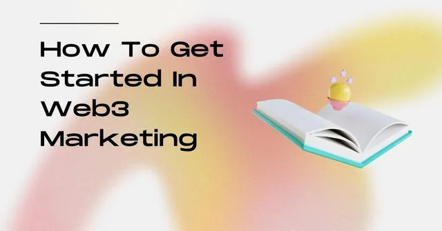 How To Get Started In Web3 Marketing - Lunarstrategy