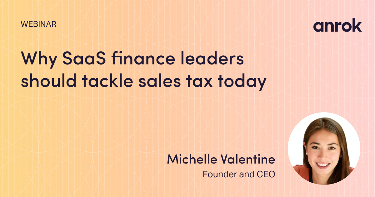 Webinar: Anrok's founder on why SaaS finance leaders should tackle sales tax today | Anrok