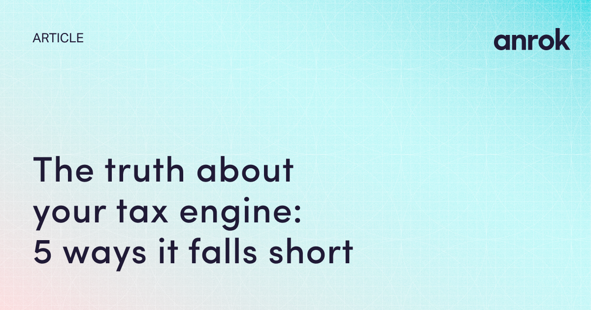 5 key features missing from most sales tax engines | Anrok