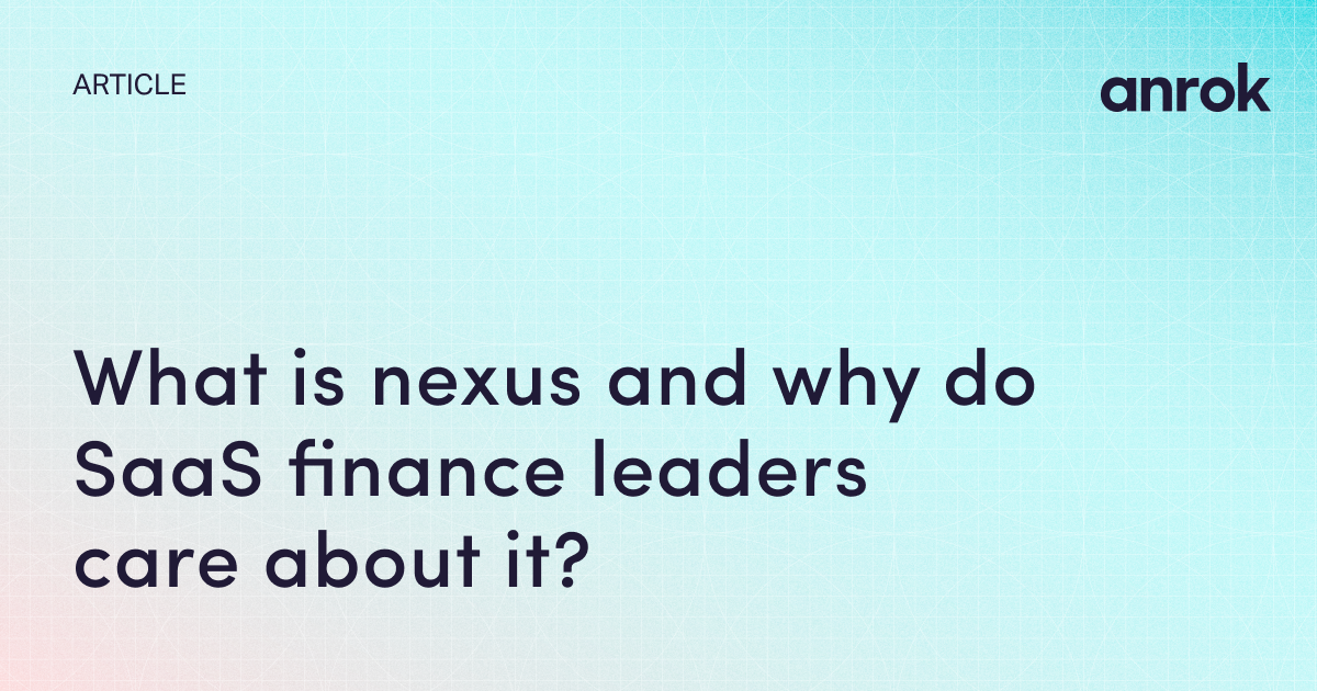 What is nexus and why do SaaS finance leaders care about it? | Anrok