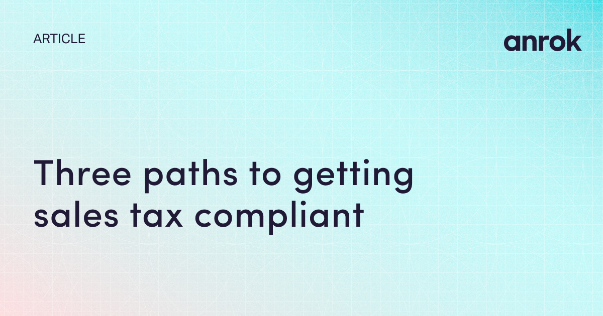 Three paths to SaaS sales tax compliance | Anrok
