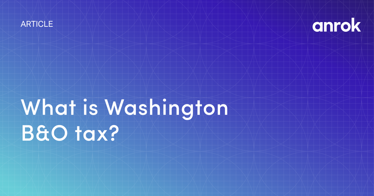 Washington B&O tax explained | Anrok