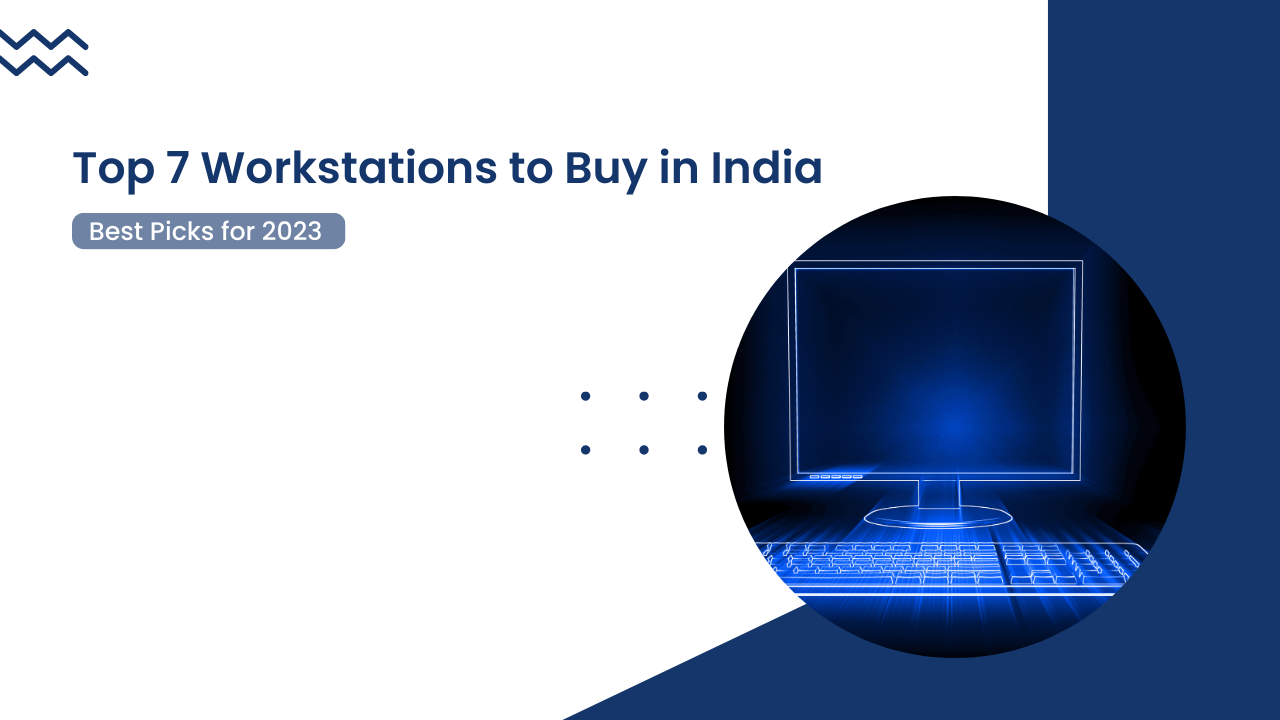 Top 7 workstations to buy in India - Best Picks for 2023