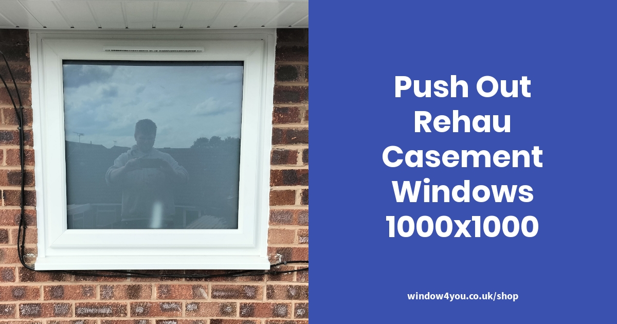 Push Out Rehau Casement Windows 1000x1000