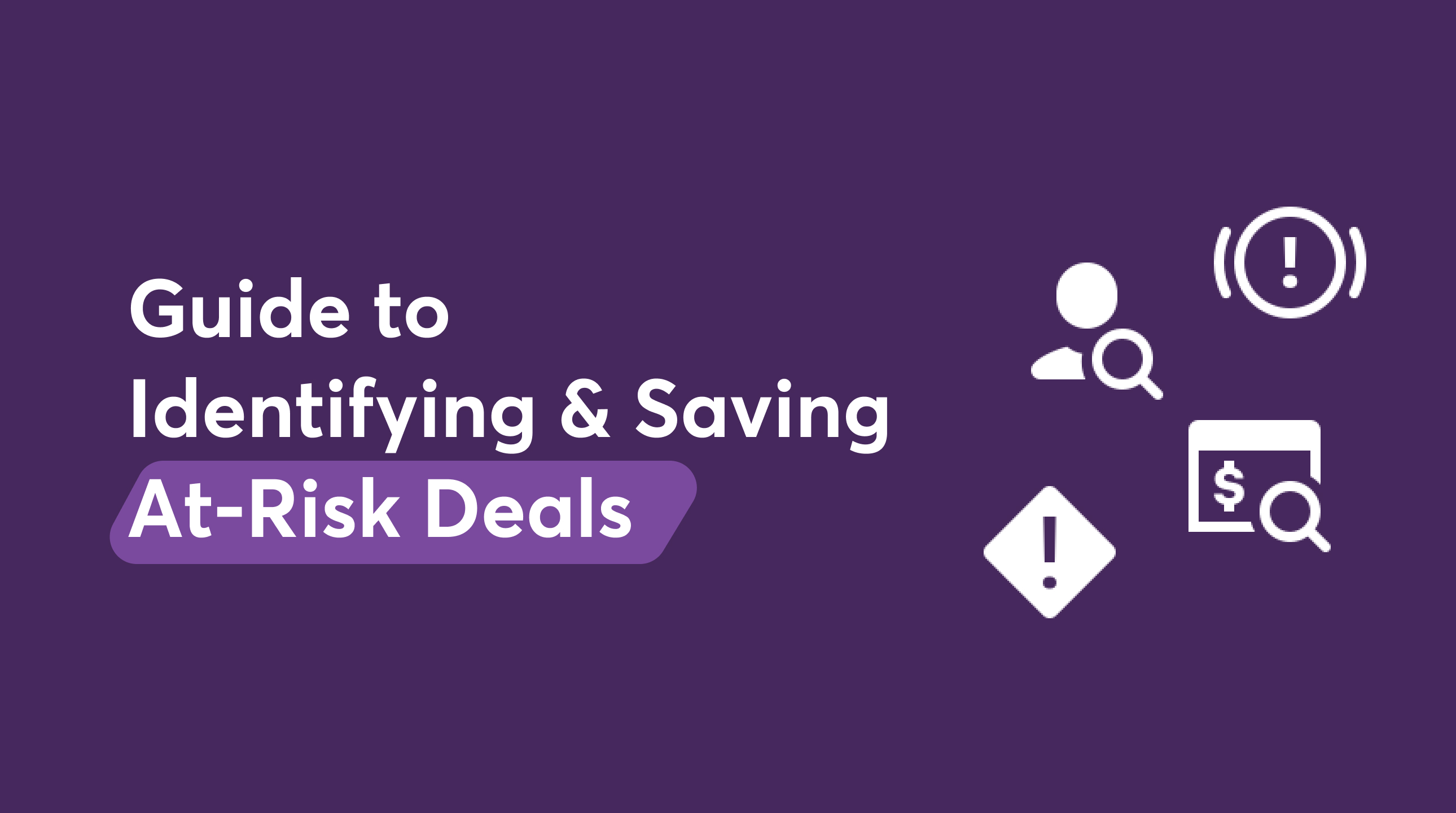 Guide to Identifying and Saving At-Risk Deals