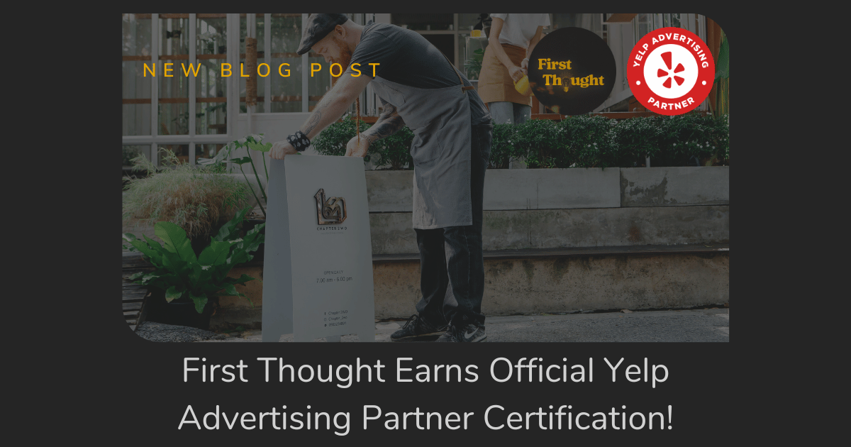 First Thought Is Now A Certified Yelp Advertising Partner!