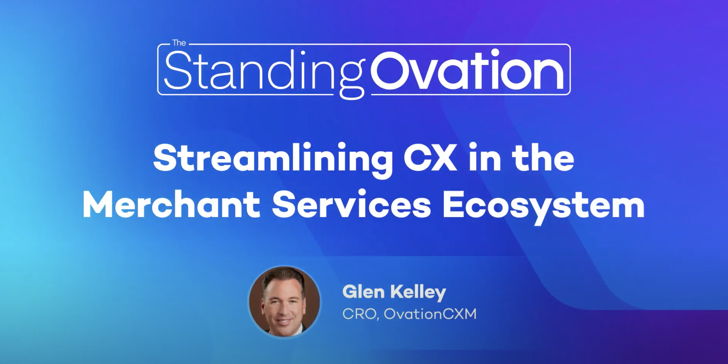 Streamlining CX in the Merchant Services Ecosystem | OvationCXM