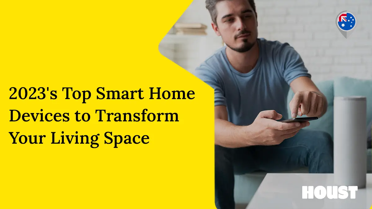 2023's Top Smart Home Devices to Transform Your Living Space [AU]