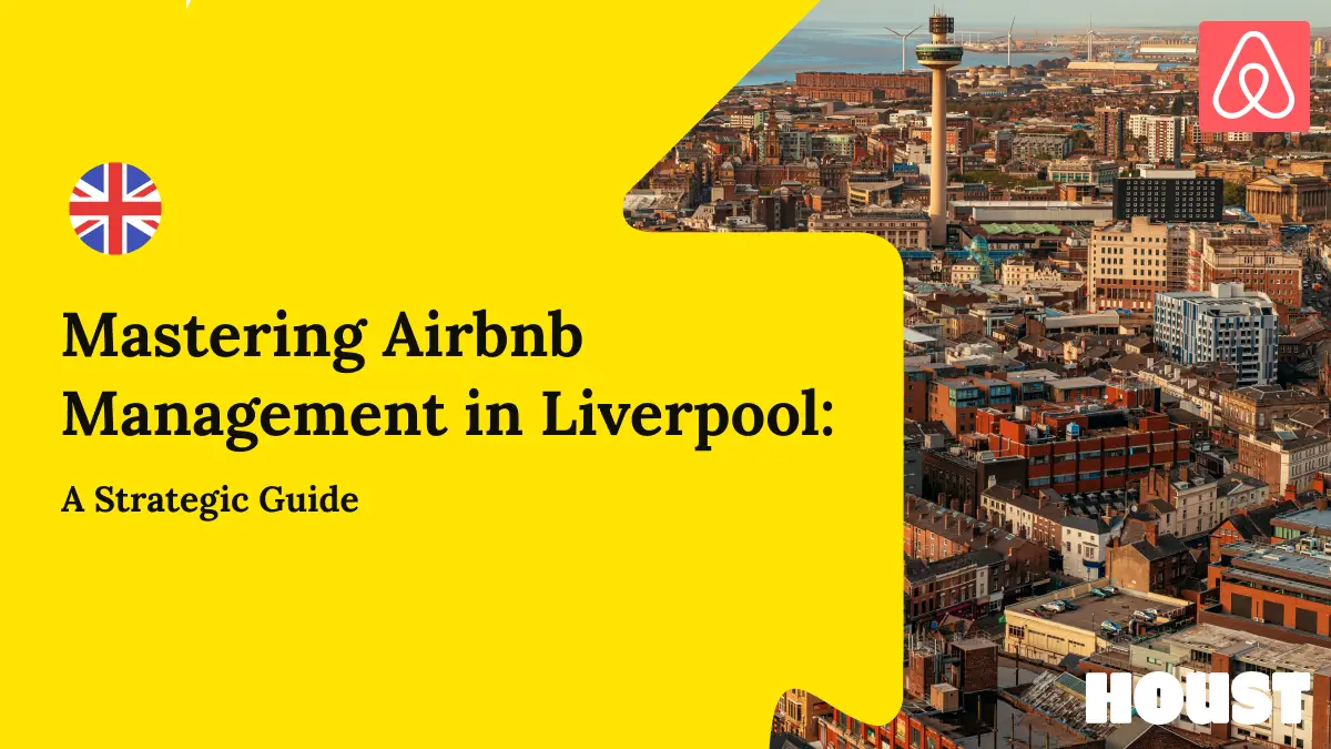 Mastering Airbnb Management in Liverpool: A Strategic Guide