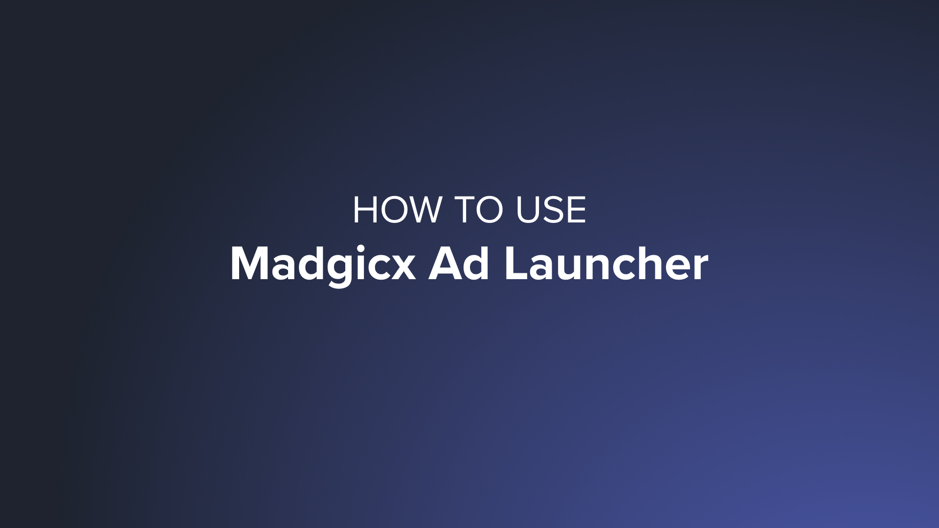 How to launch winning ads with Ad Launcher