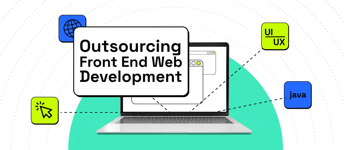 Outsourcing Front End Web Development: Why & How it's Done