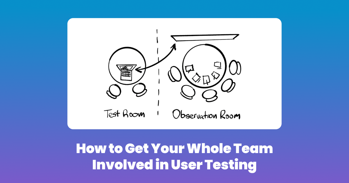 How to Get Your Whole Team Involved in User Testing