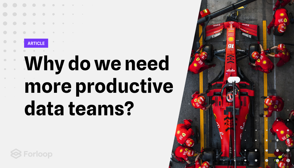 Why we need more productive data teams? : : Forloop