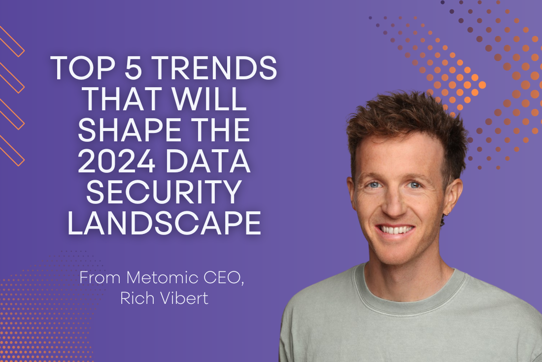 Metomic Predicts The Top 5 Trends That Will Shape The 2024 Data ...