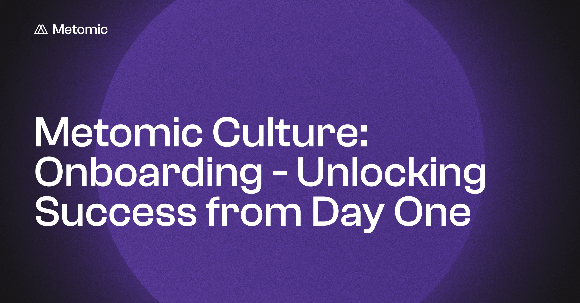 Metomic Culture: Onboarding - Unlocking Success from Day One | Metomic