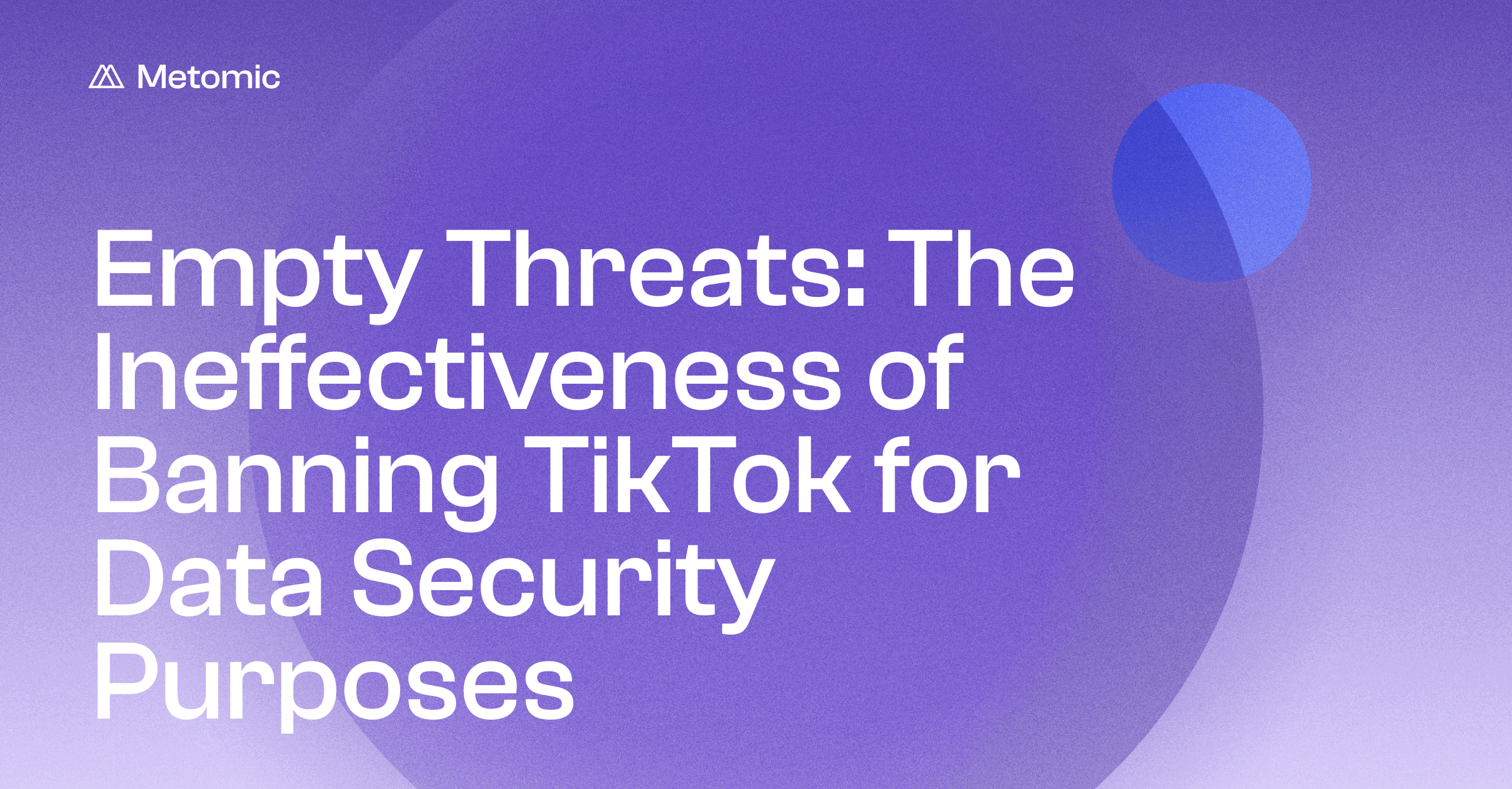 Empty Threats: The Ineffectiveness of Banning TikTok for Data Security ...
