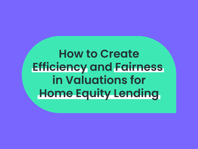 How to Create Efficiency and Fairness in Valuations for Home Equity ...