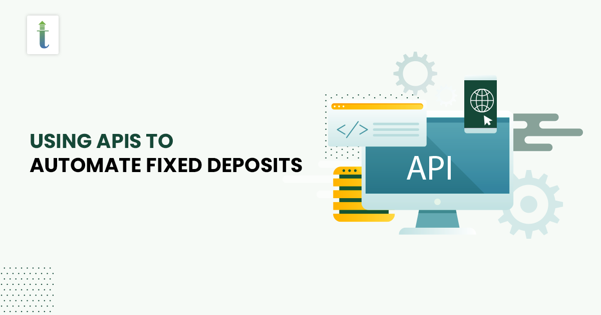 Using APIs to Automate Fixed Deposits | Tarrakki