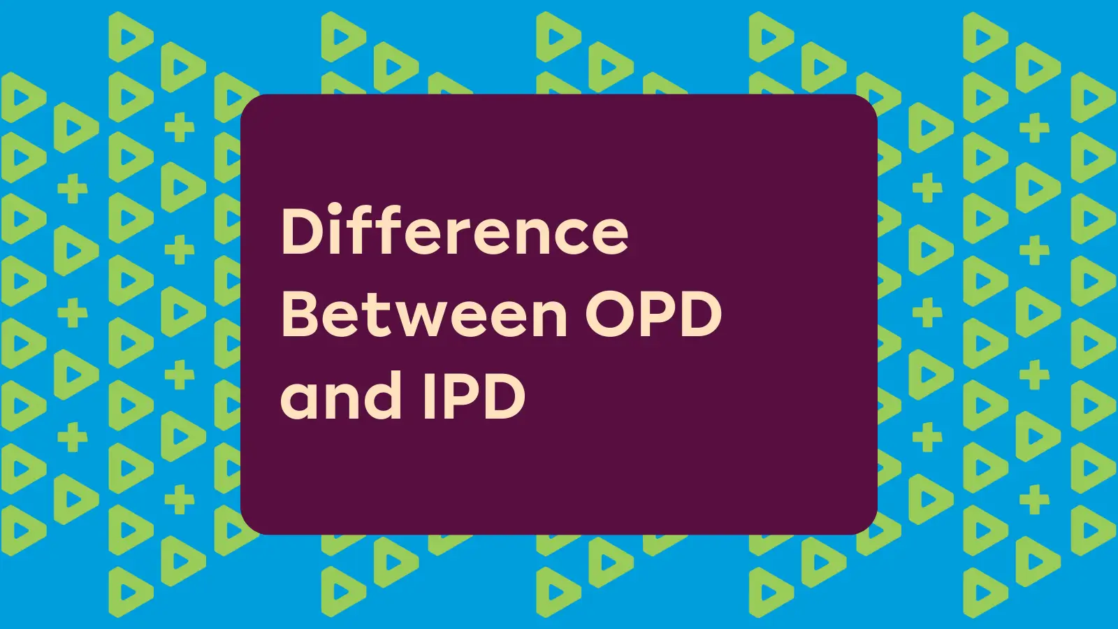 IPD vs OPD in Healthcare: Understanding Their Full Forms and Differences