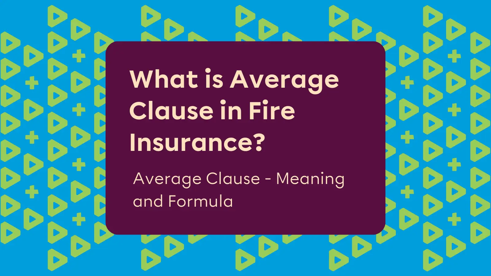 Average Clause in Fire Insurance - Meaning and Formula