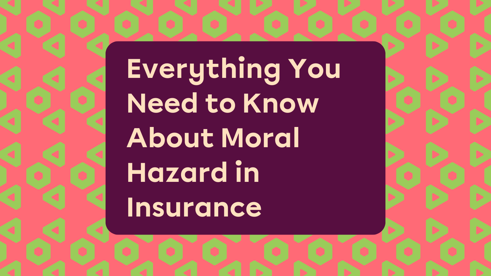 Everything You Need to Know About Moral Hazard in Insurance