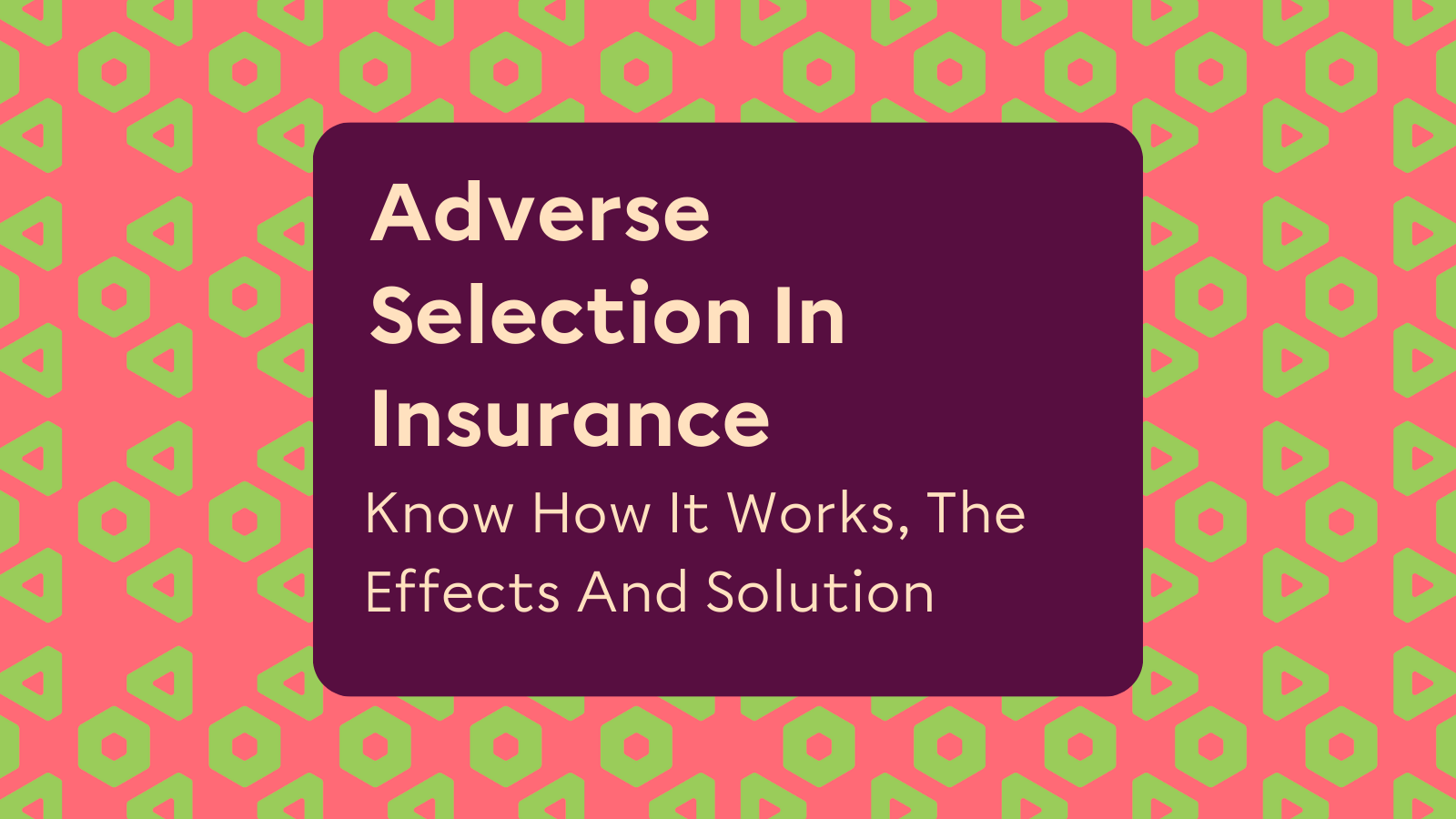 Adverse Selection In Insurance: How It Works - Effects & Solution
