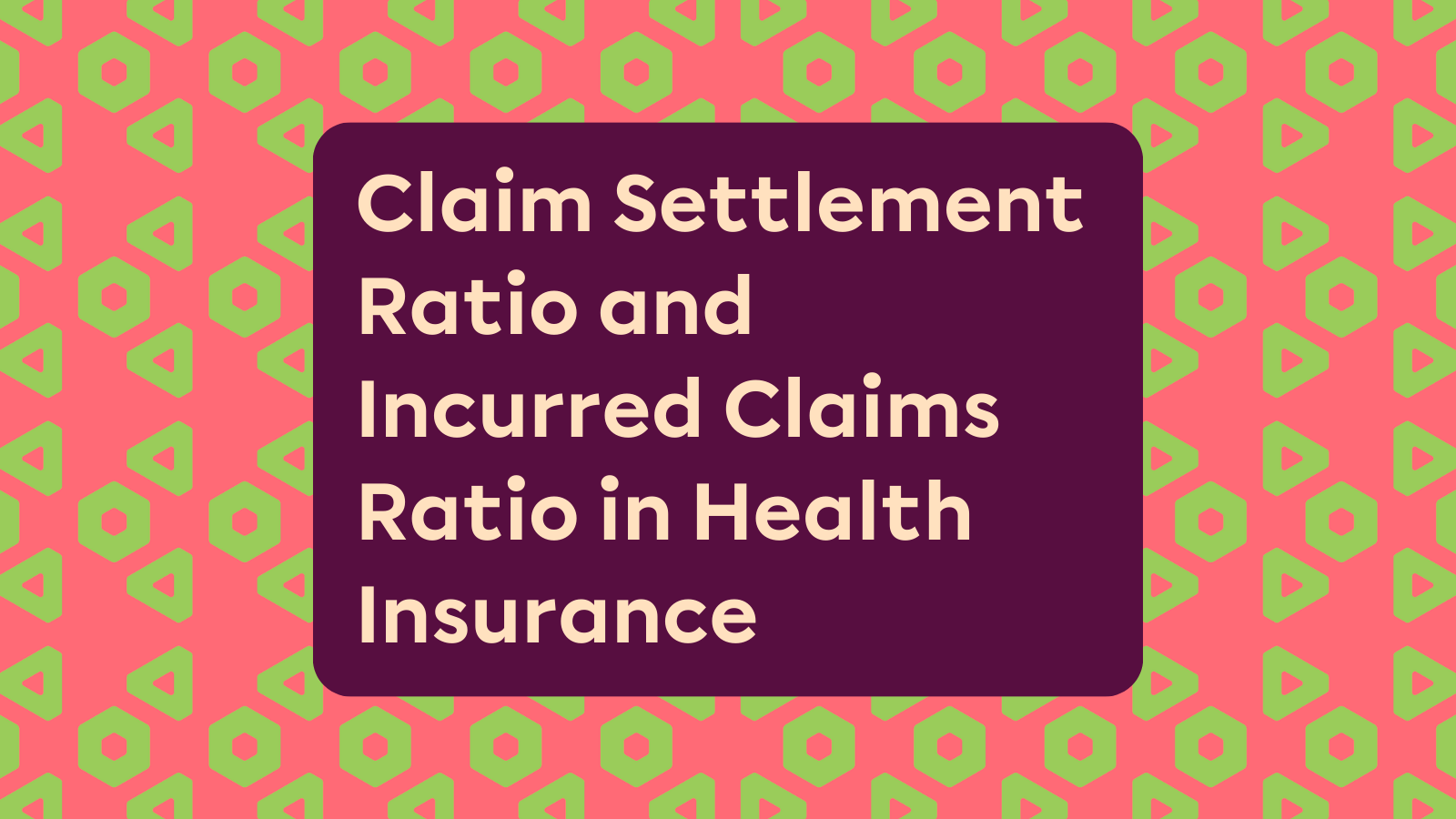 Claim Settlement Ratio & Incurred Claims Ratio in Health Insurance | Plum