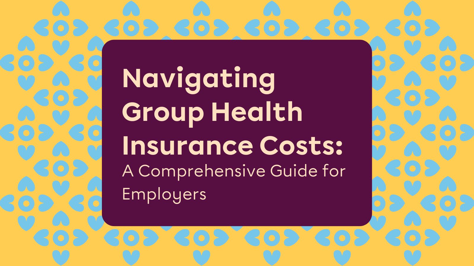 Guide to Managing Group Health Insurance Costs for Employers