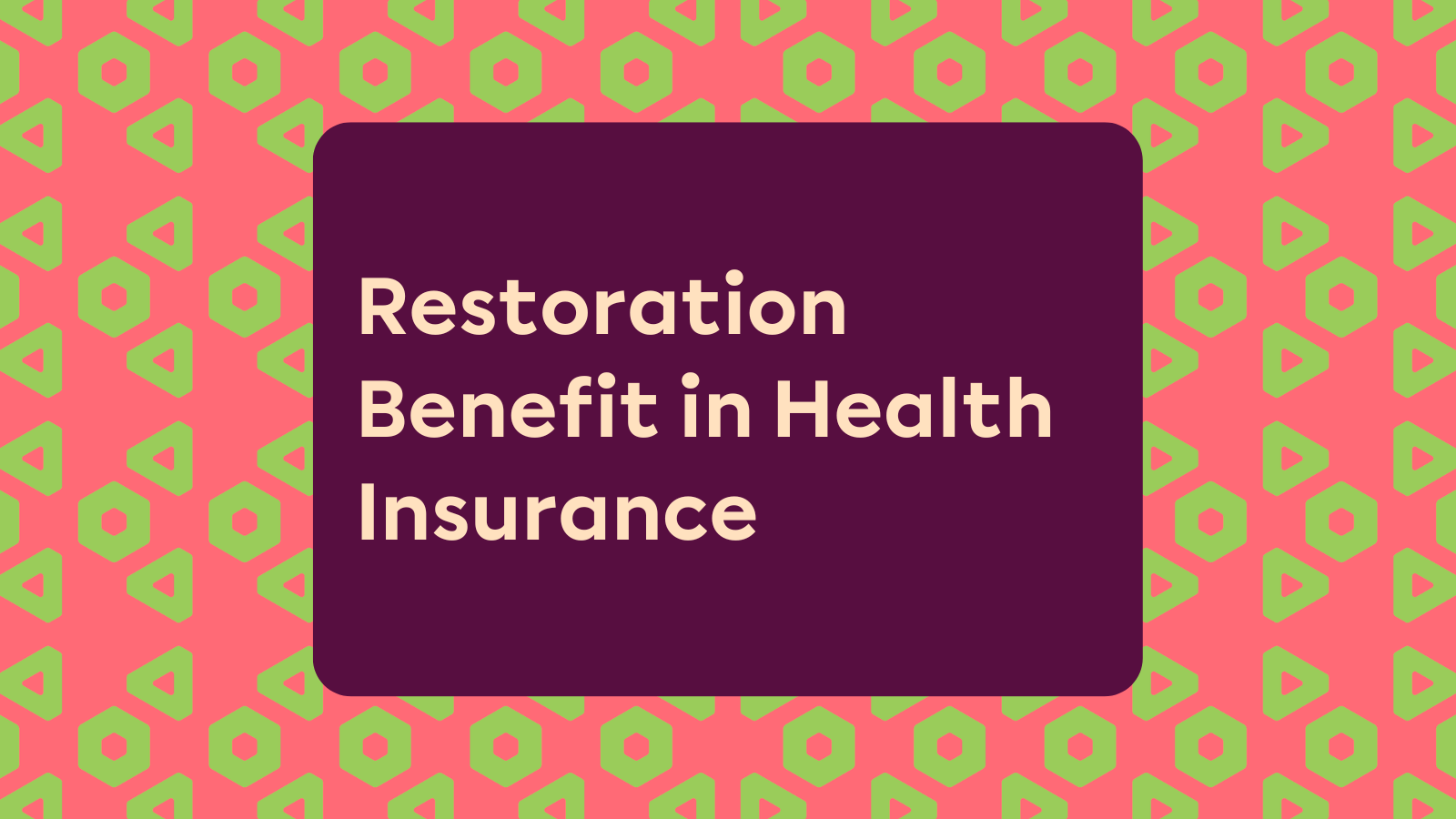 Restoration Benefit in Health Insurance - Everything you need to know!