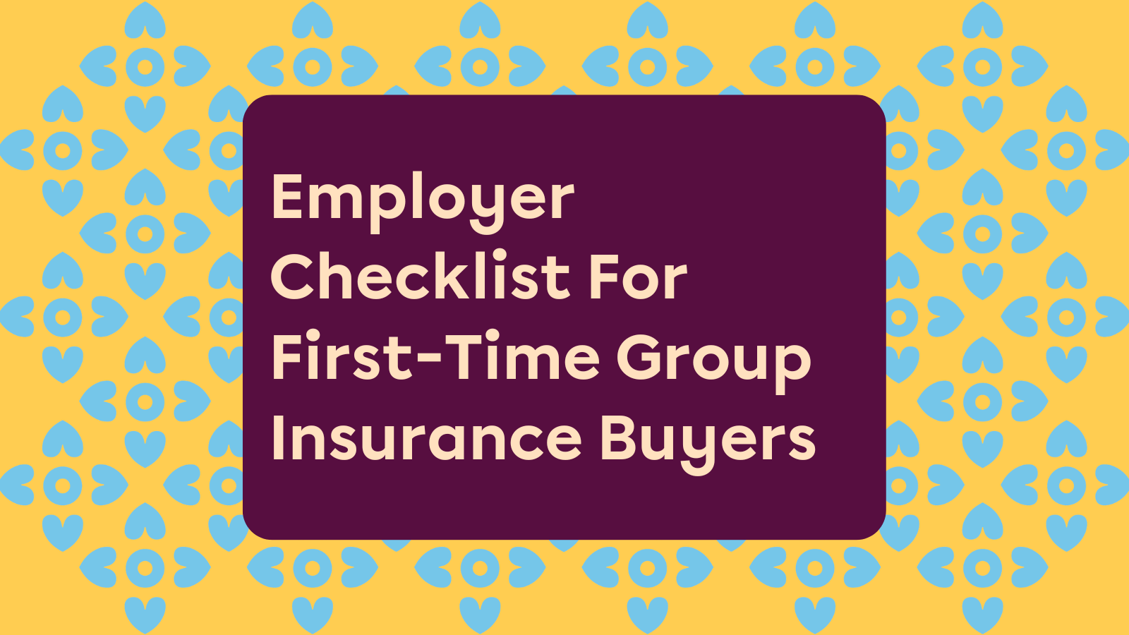 Employer Checklist For First-Time Group Insurance Buyers