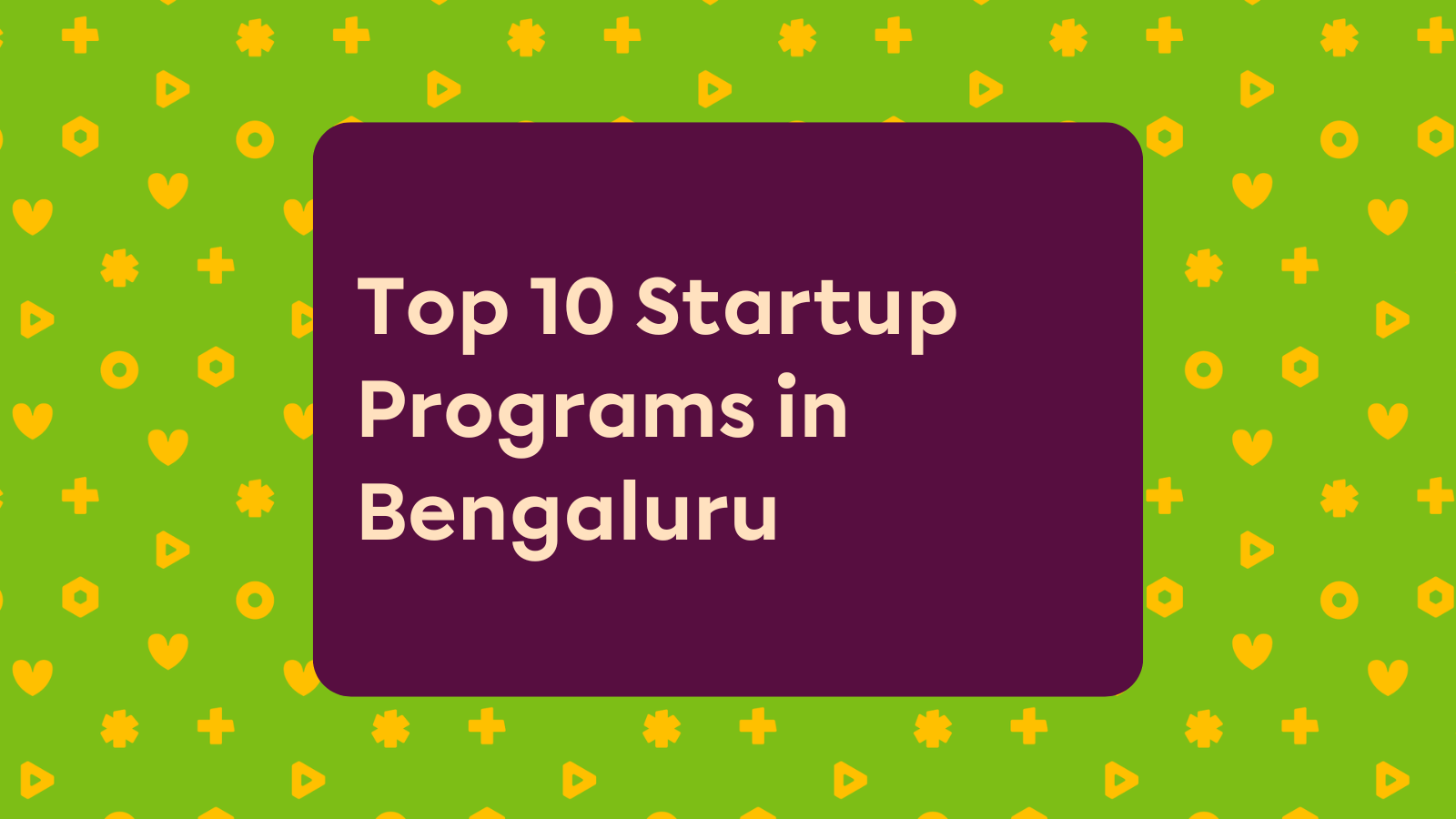 Top 10 Startup Programs Boosting Bengaluru’s Innovation Scene