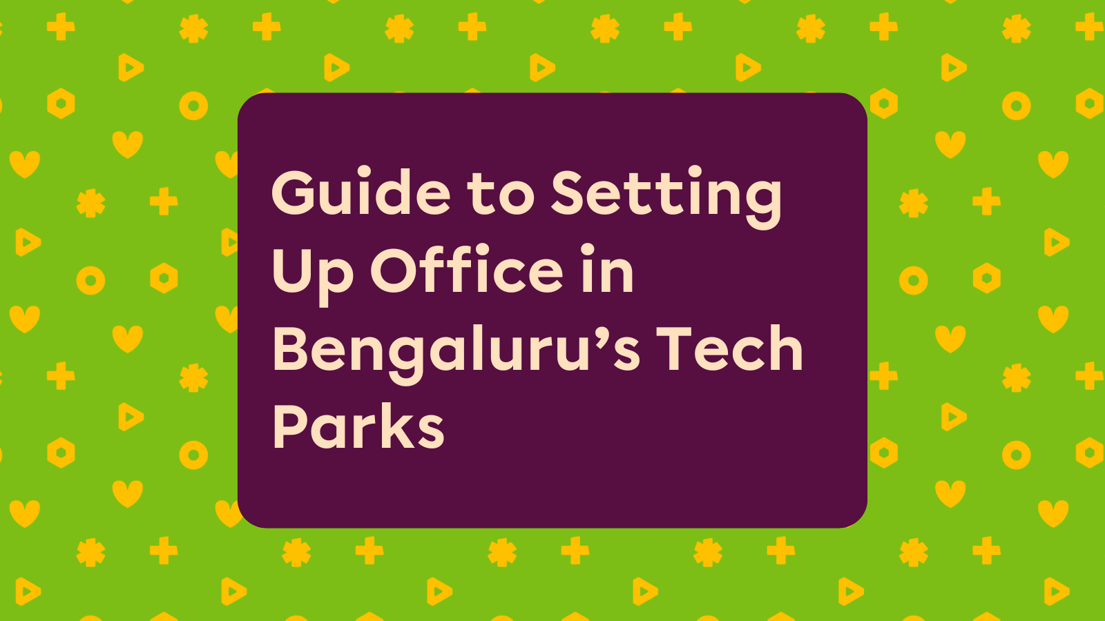 Guide to Setting Up Office in Bengaluru’s Tech Parks