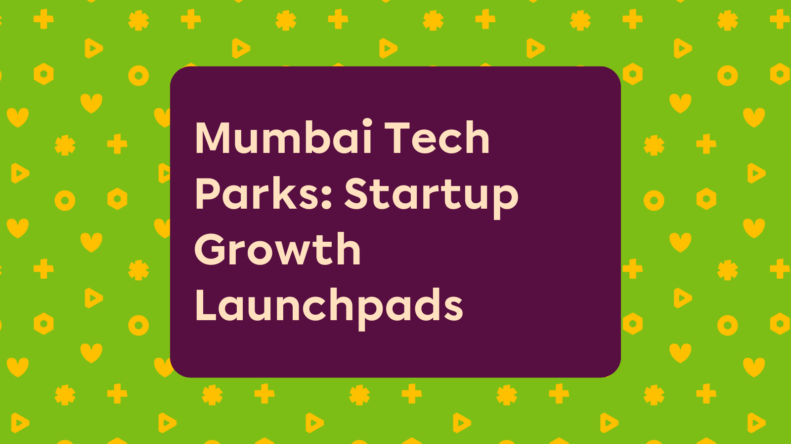 Mumbai Tech Parks: Startup Growth Launchpads