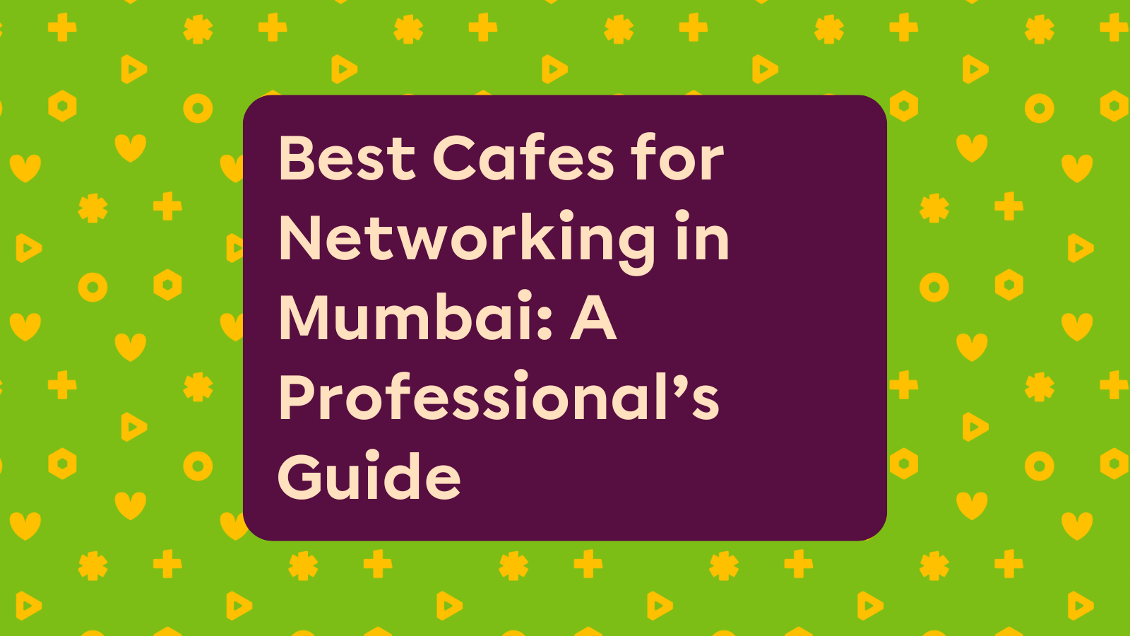 Mumbai's Best Cafes for Networking: A Professional's Guide