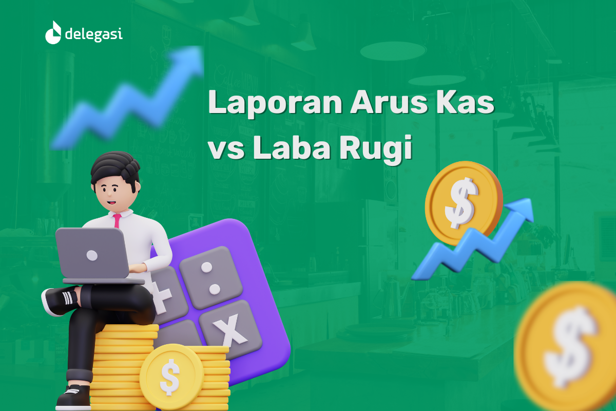 Laporan Arus Kas vs Laba Rugi: Ini Perbedaannya