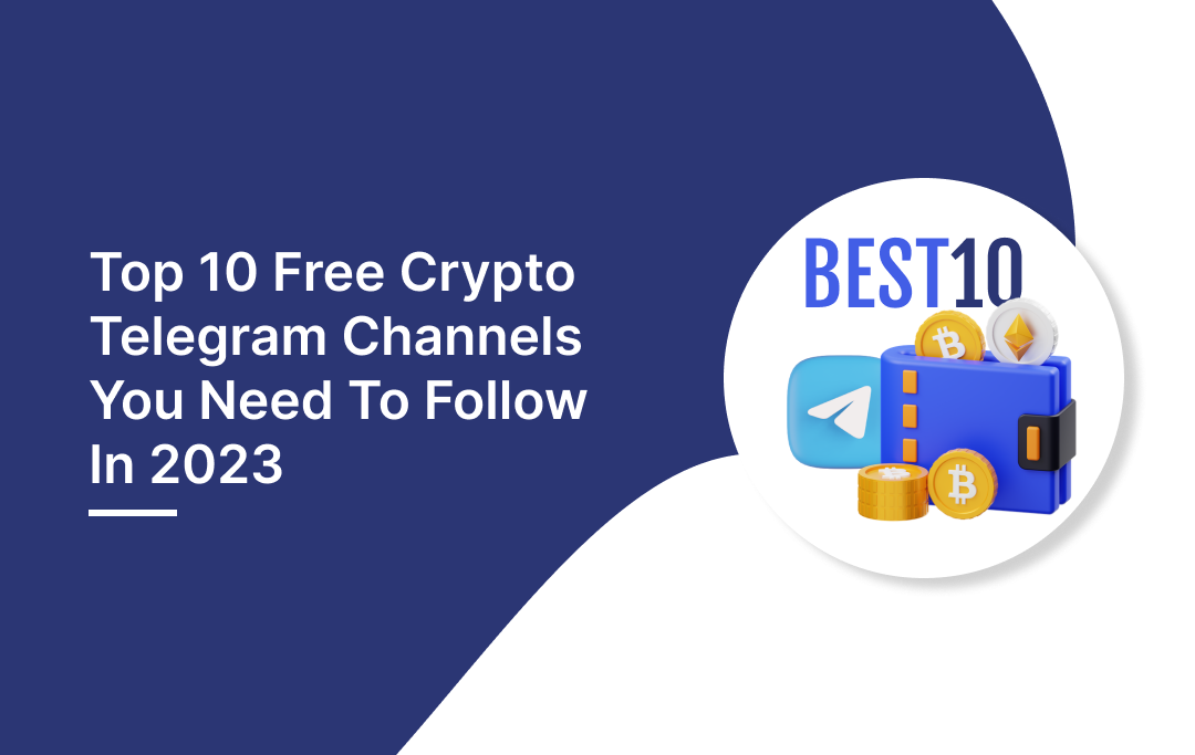 Top 10 Free Crypto Telegram Channels You Need To Follow In 2023