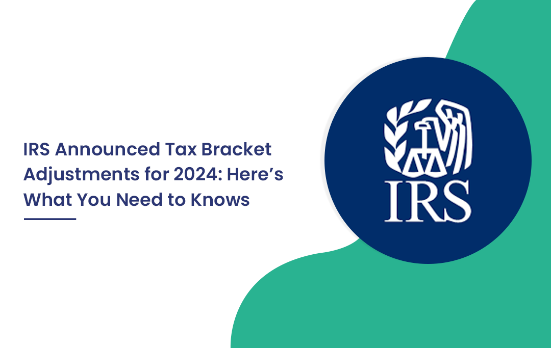 IRS Announces Tax Bracket Adjustments For 2024 What You Need To Know IRS Announces Tax Bracket Adjustments For 2024 What You Need To Know