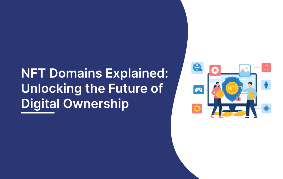 NFT Domains Explained: Unlocking the Future of Digital Ownership