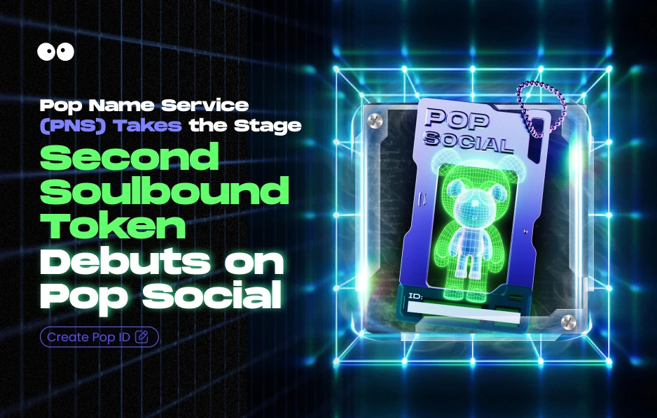 Pop Name Service (PNS) Takes the Stage, Second Soulbound Token Debuts ...