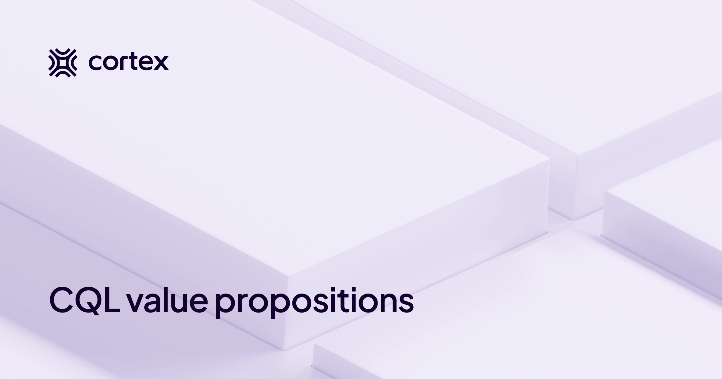 CQL value propositions | Cortex