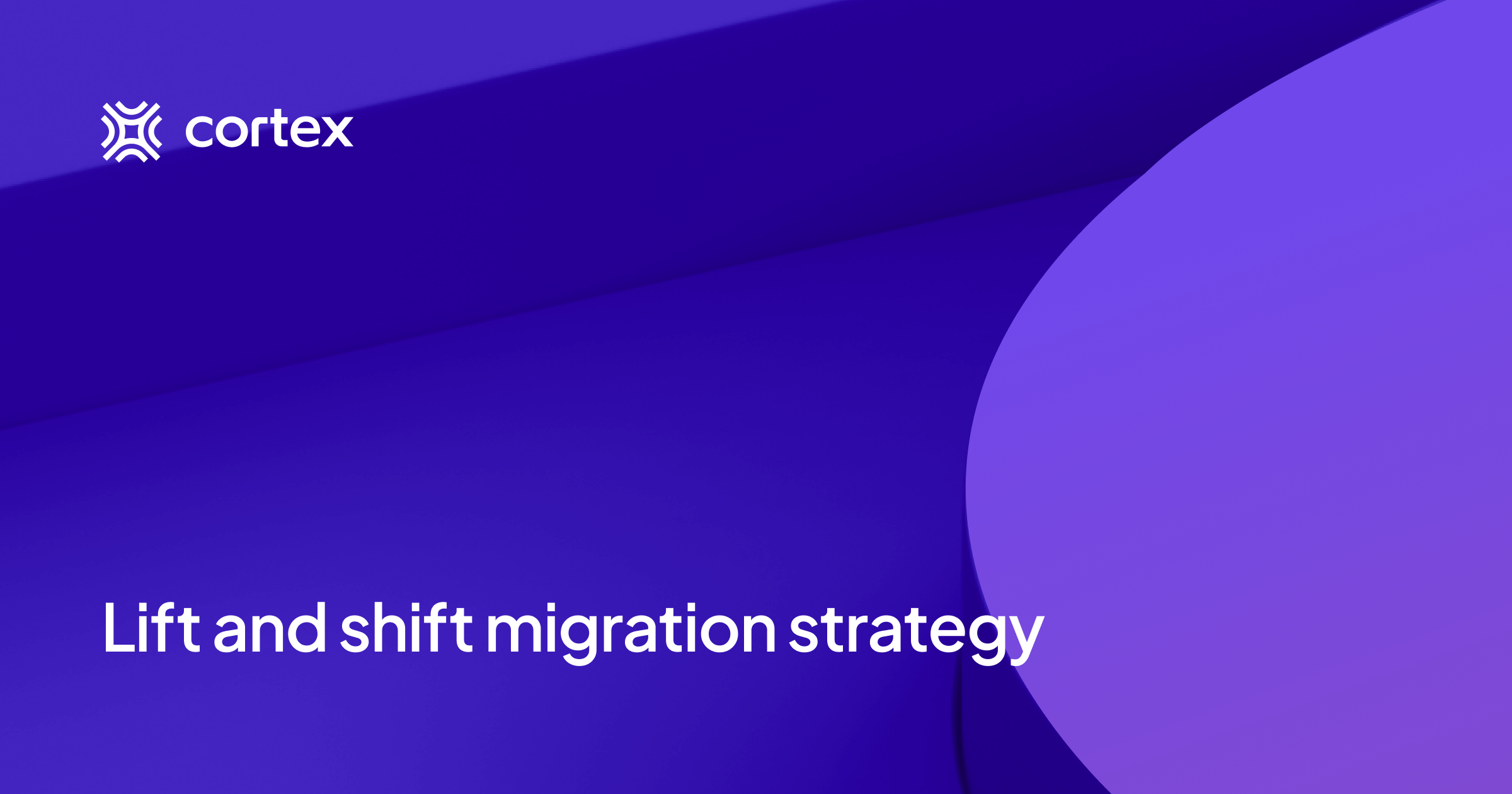 Lift and shift migration strategy | Cortex