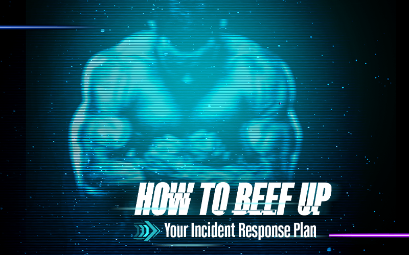 How to Beef Up Your Incident Response Plan
