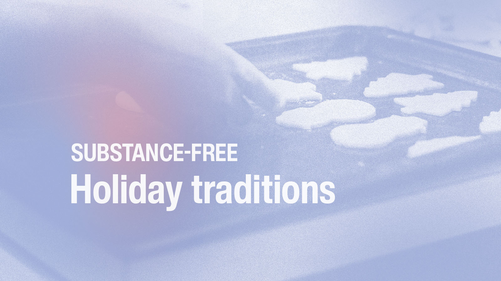 Creating New Substance-Free Holiday Traditions | Addiction Recovery
